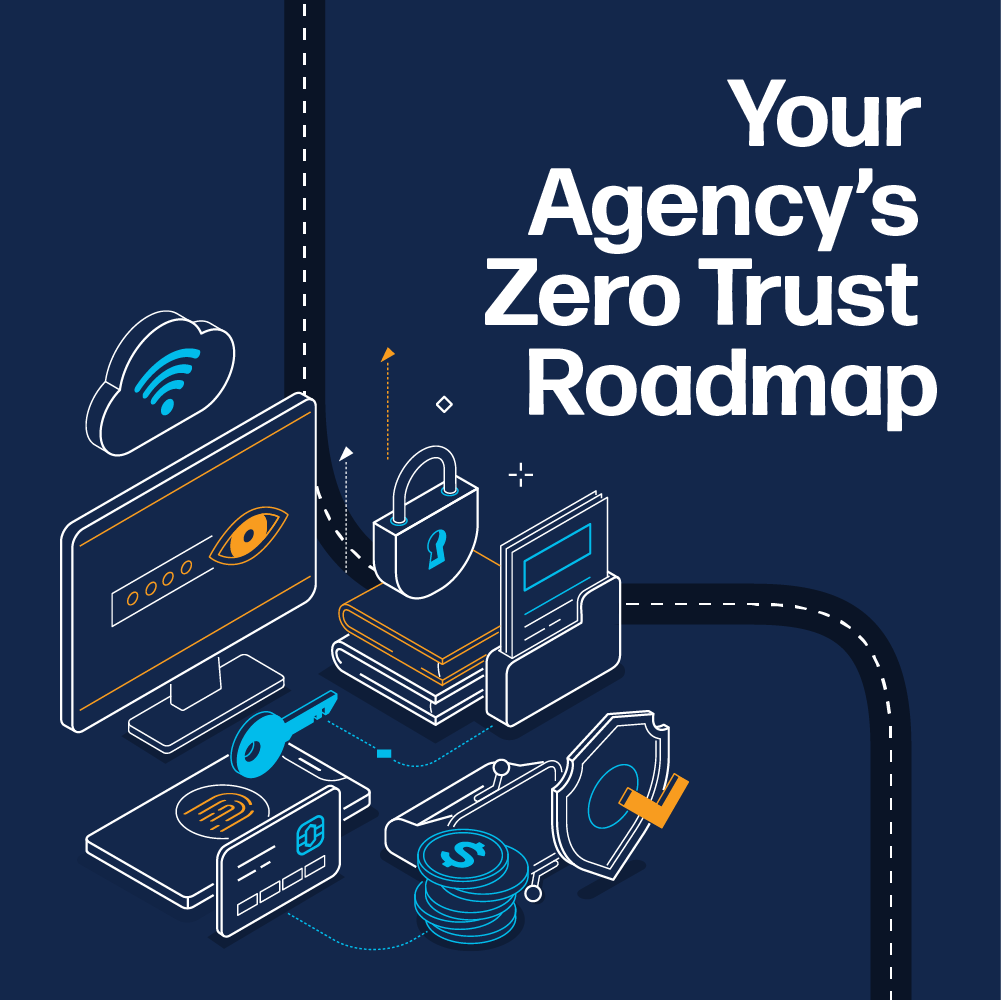 Your Agency’s Zero Trust Roadmap